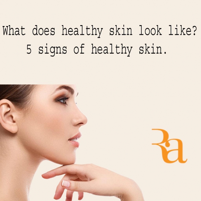 What Does Healthy Skin Look Like? 5 Signs Of Healthy Skin - Dr. Rashmi ...